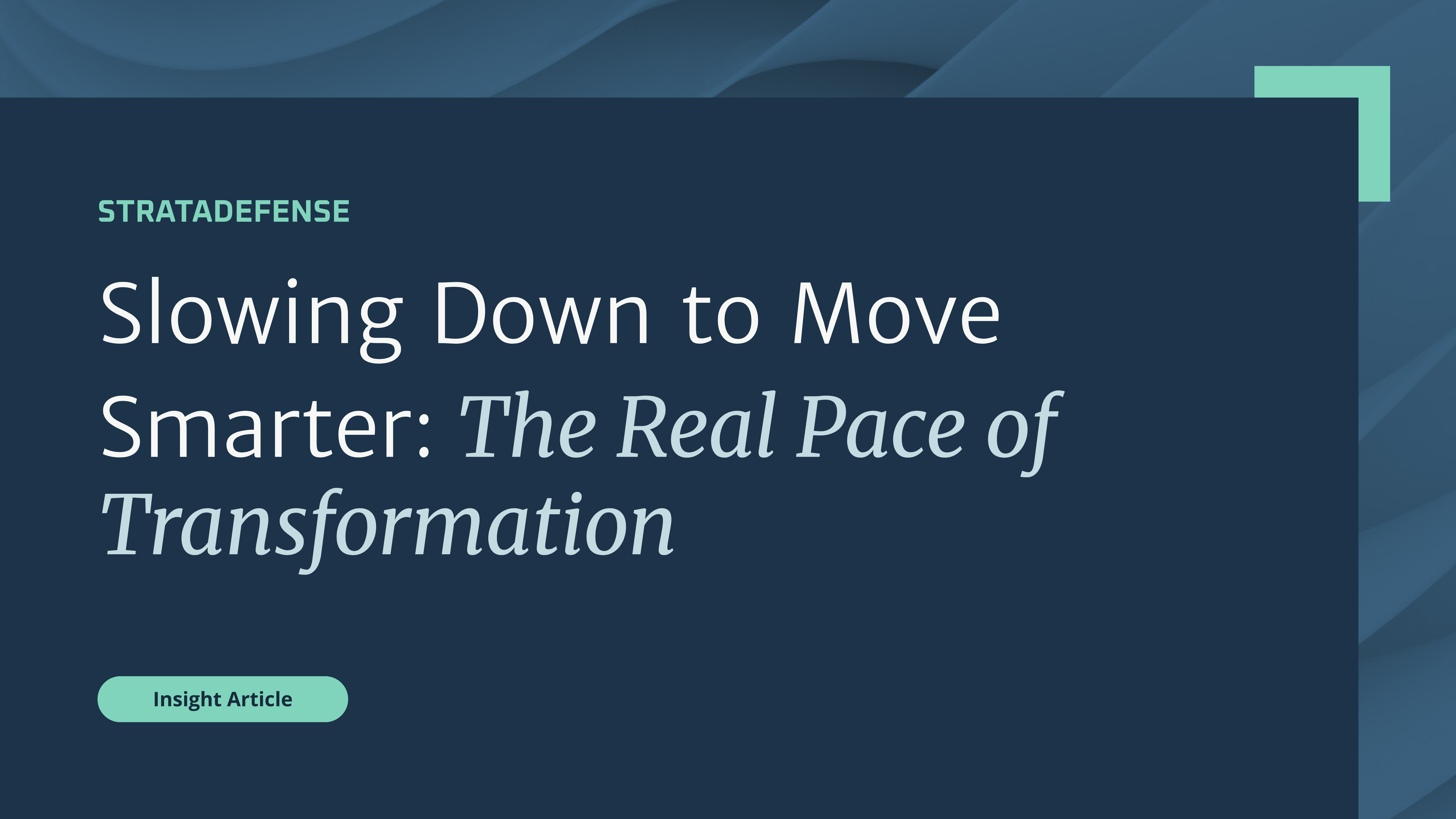 Slowing Down to Move Smarter: The Real Pace of Transformation